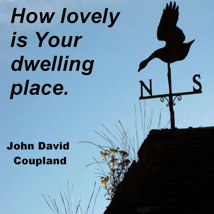 How lovely is your dwelling place | John David Coupland