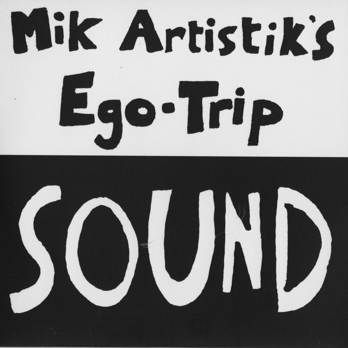 SOUND | Mik Artistik's Ego Trip
