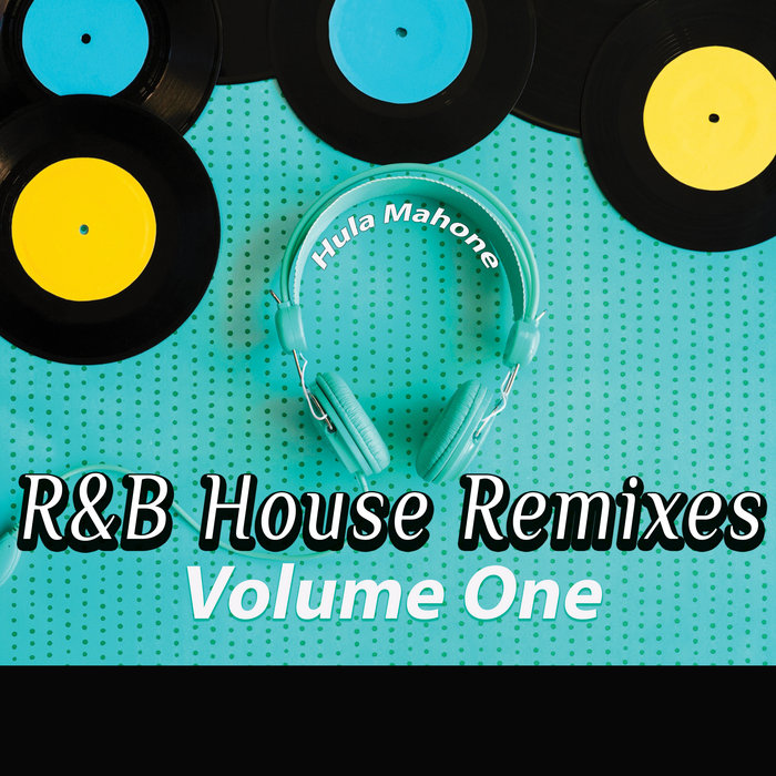 R&B House Remixes Volume One | Hula Mahone