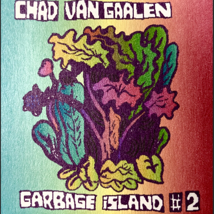 Garbage island 2 | Chad Van Gaaaaalen | Chad VanGaalen