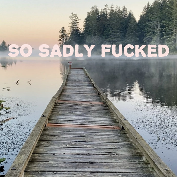 The End Comes Fast | So Sadly Fucked