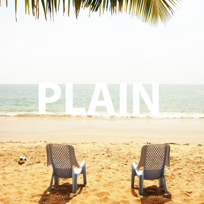 Plain | Plain : Stéphane Fromentin et Régïs Boulard. | plain