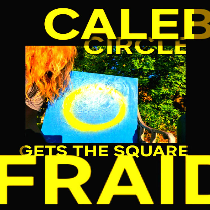 Circle Gets The Square | Caleb Fraid