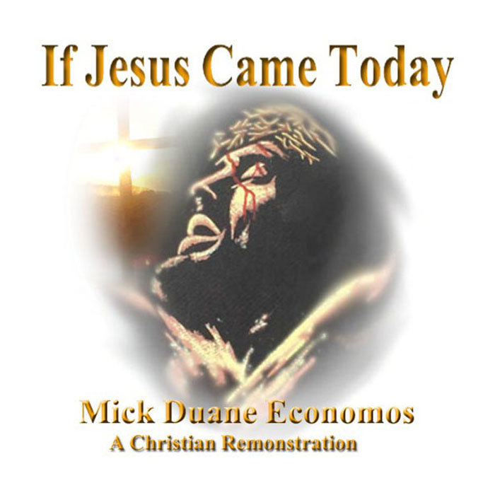 If Jesus Came Today | Mick Duane Economos