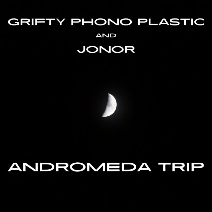 AndromedaTrip | Grifty Phono Plastic and Jonor | Grifty Phono Plastic