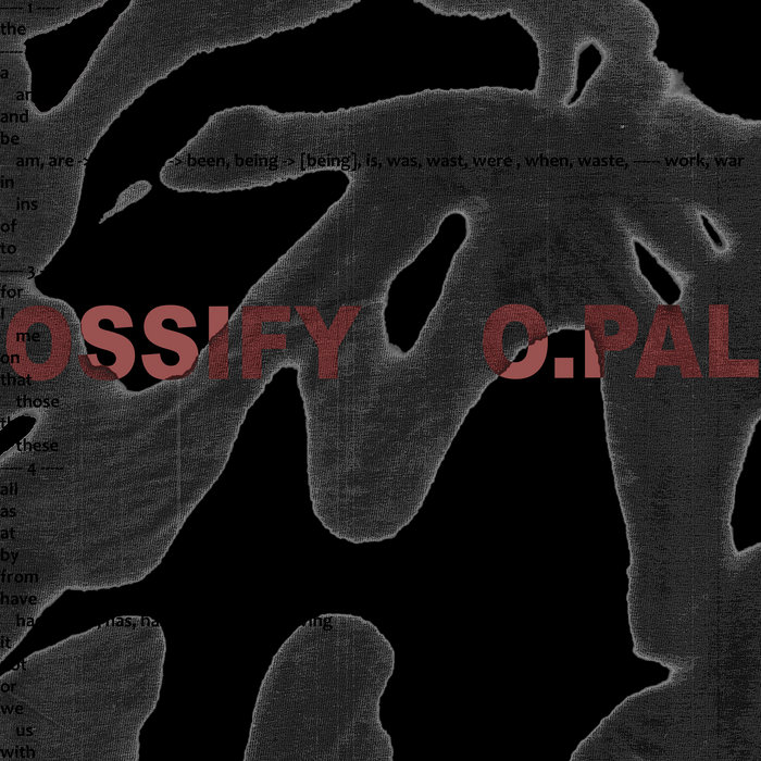 Ossify | O.PAL | Oliver Palfreyman