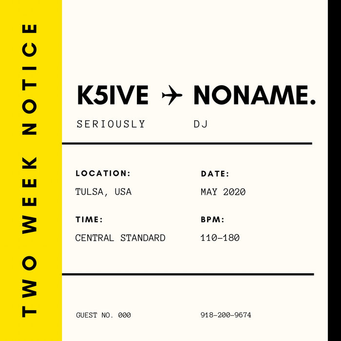 Two Week Notice | Seriously K5ive & dj noname. | dj noname.