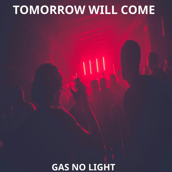 Tomorrow Will Come | Gas No Light