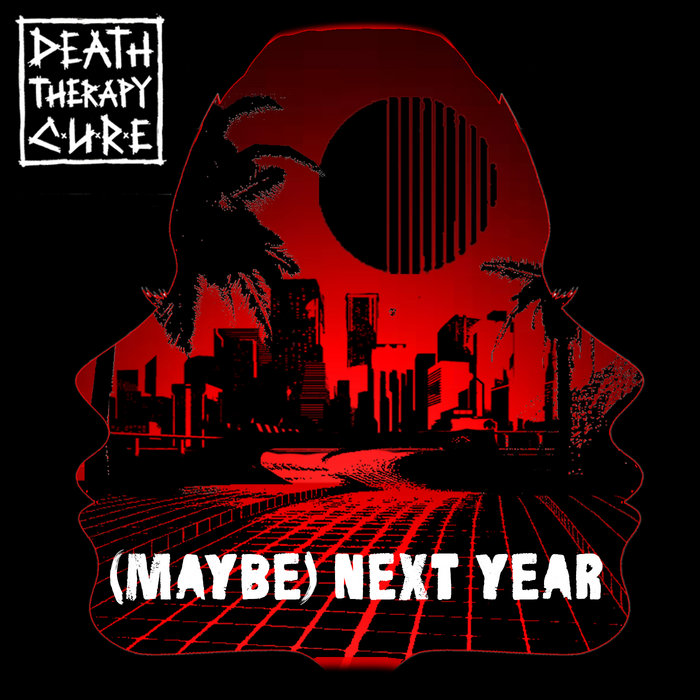 (Maybe) next year | Death Therapy Cure