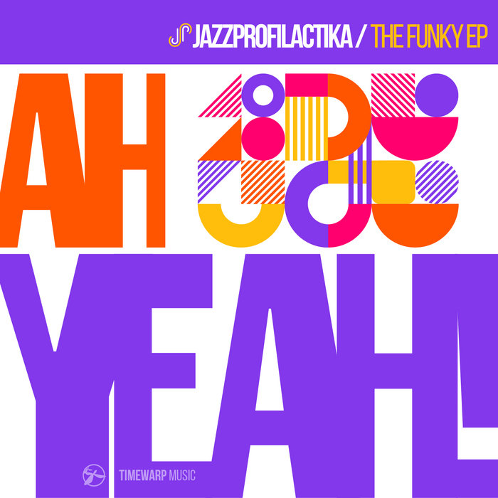 Ah Yeah!, The Funky EP | JazzProfilactika | Timewarp Music