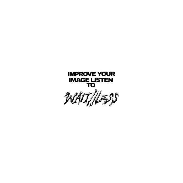 Improve your image, listen to WAIT//LESS | WAIT//LESS