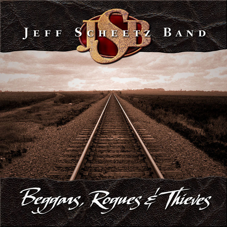 Beggars, Rogues & Thieves | Jeff Scheetz Band | Jeff Scheetz
