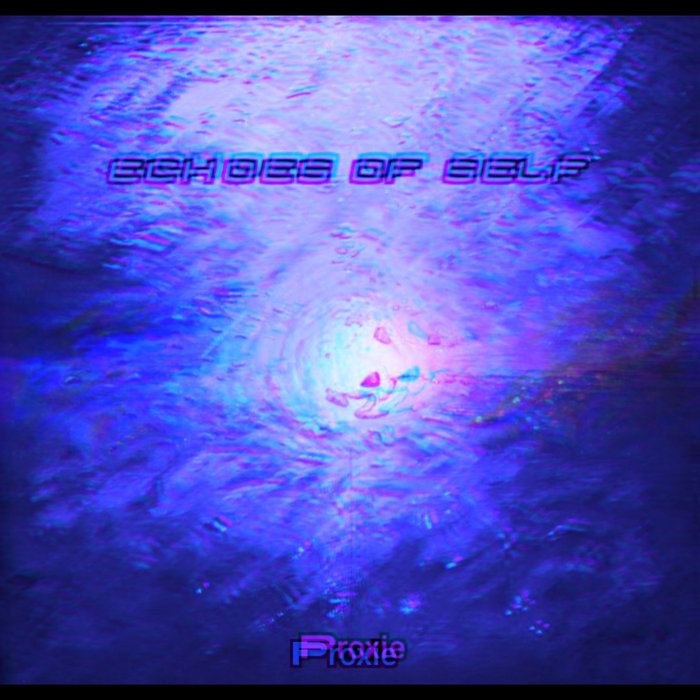 Echoes of Self | Proxie