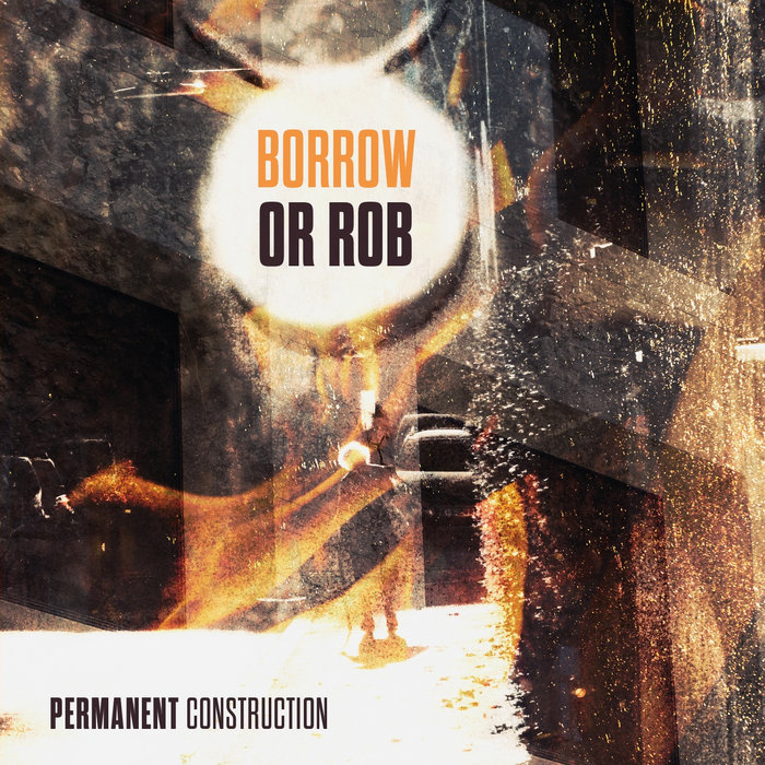 Permanent Construction | Borrow or Rob
