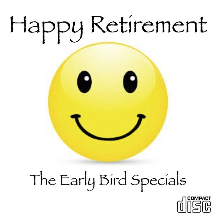 Happy Retirement | The Early Bird Specials