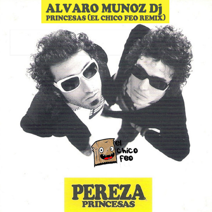 Princesas - Pereza (El Chico Feo Remix) | pereza, princesas, Alvaro muñoz dj | Alvaro Muñoz