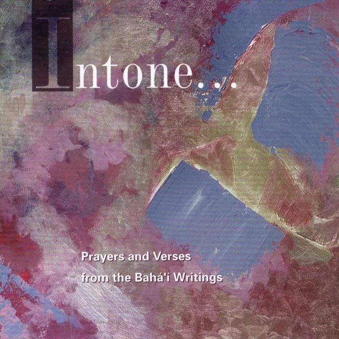 Intone: Prayers and Verses from the Bahá'í Writings | Rose-Marie Peterson