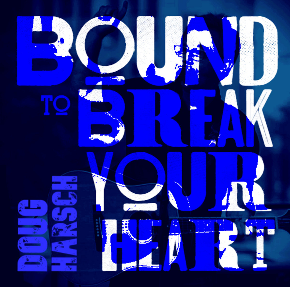 BOUND TO BREAK YOUR HEART | Doug Harsch