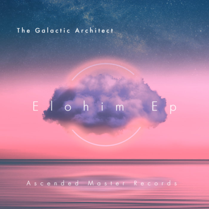 The Galactic Architect - Elohim EP | Ascended Master Records