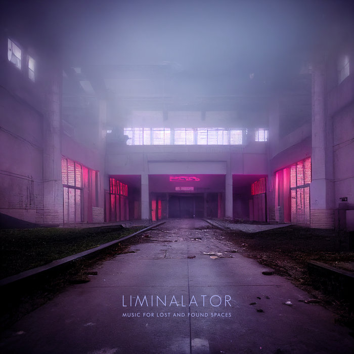Music for Lost and Found Spaces | Liminalator
