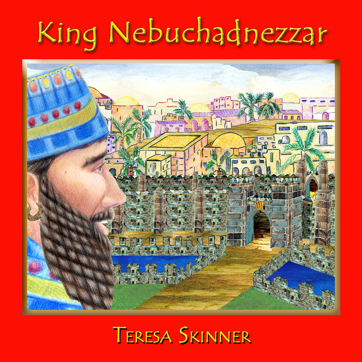 King Nebuchadnezzar | Teresa Skinner