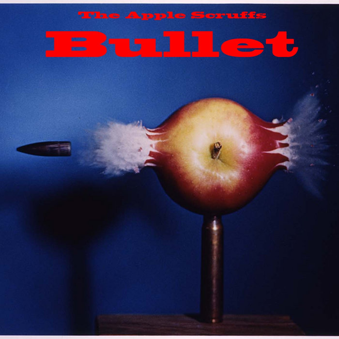 The Apple Scruffs - Bullet | The Orchard
