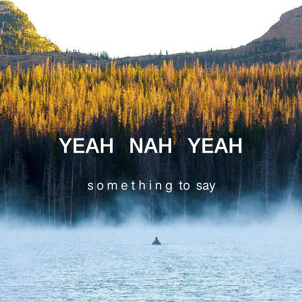 Something to Say | Yeah Nah Yeah