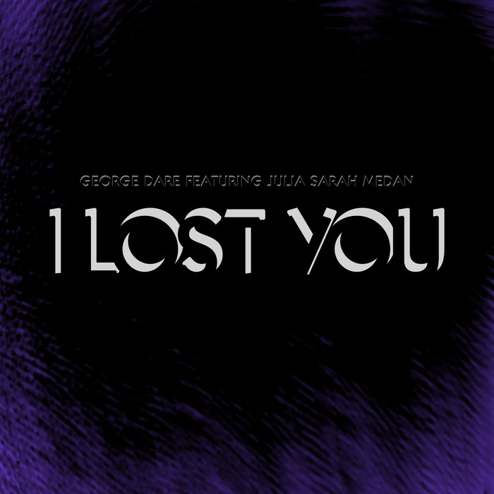 I Lost You | George Dare feat. Julia Sarah Medan | George Dare