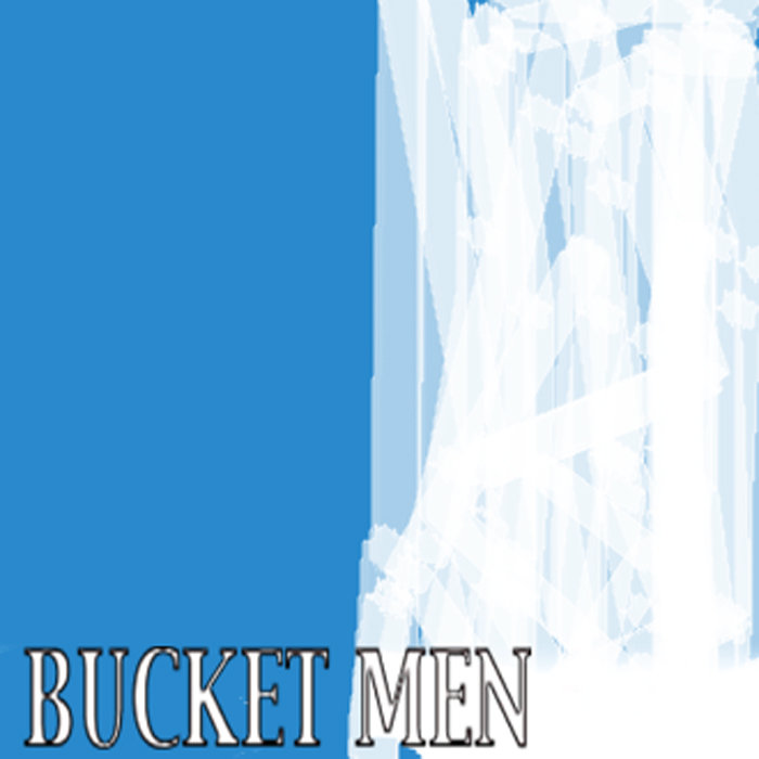 Bucket Men | Bucket Men