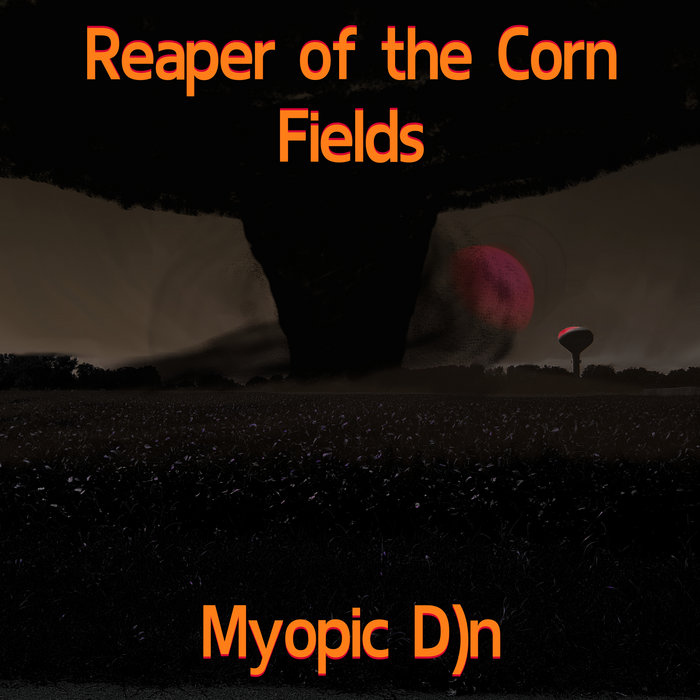 Reaper of the Corn Fields | Myopic D)n | Myopic Din