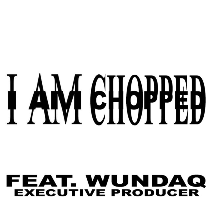 I AM CHOPPED | Wundaq | Scauldwave Records