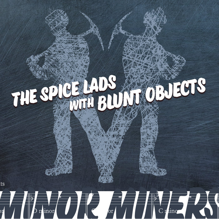 Minor Miners | The Spice Lads with Blunt Objects | Blunt Objects