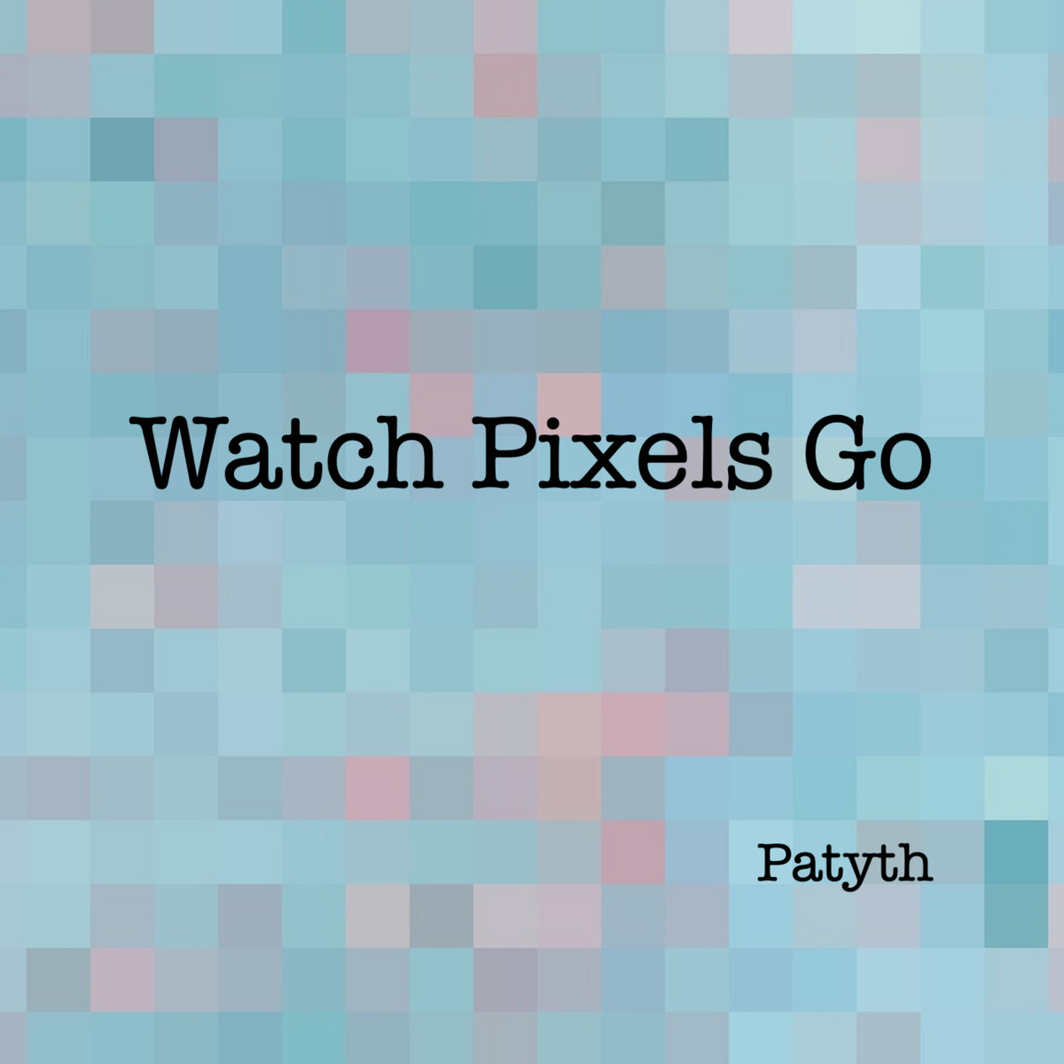 Watch Pixels Go | Patyth