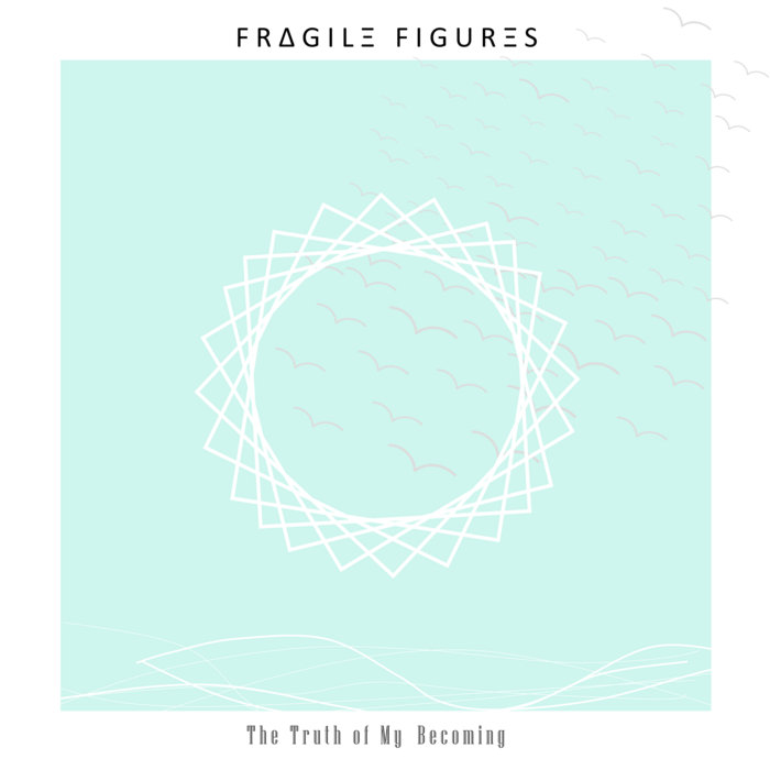 The Truth of My Becoming | Fragile Figures