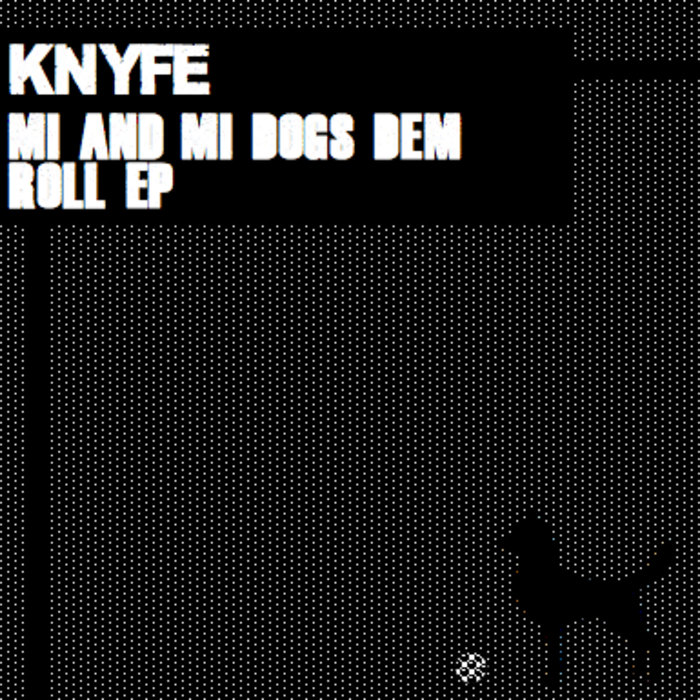 Mi And Mi Dogs Dem Roll EP | Knyfe | Faceblast Records