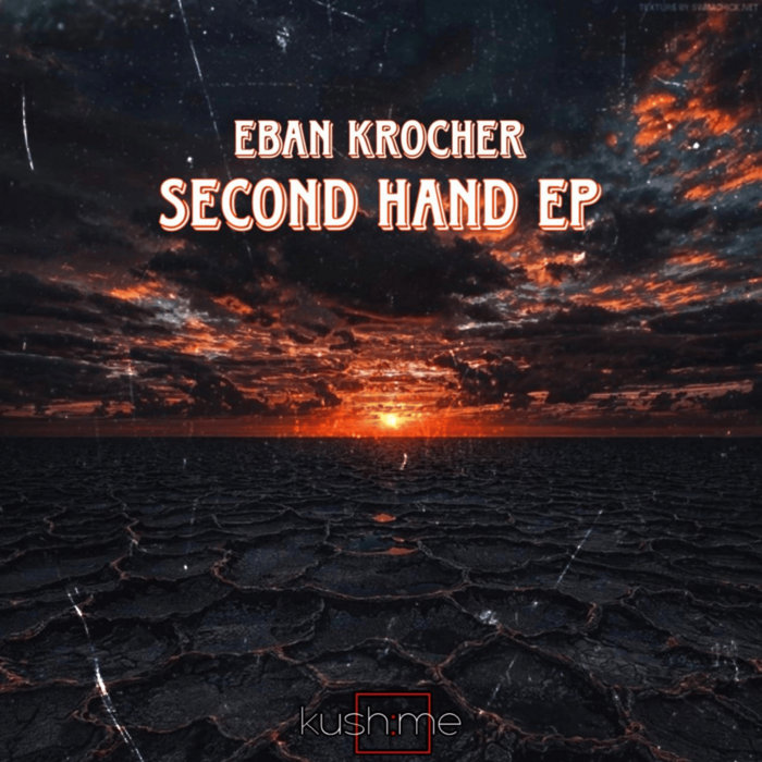 [KUSH069] Eban Krocher - Second Hand EP | Kush:me
