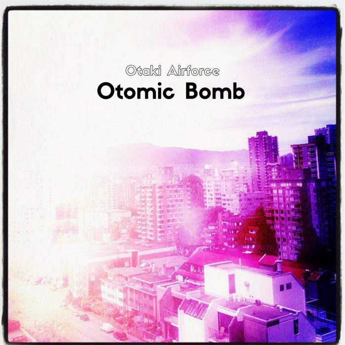 Otomic Bomb - Remastered 2019 | Otaki Airforce