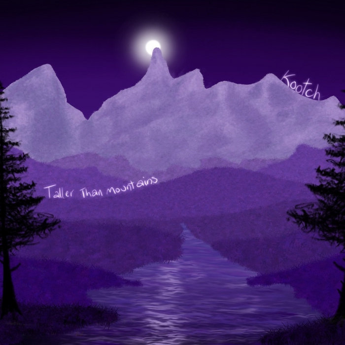 Taller Than Mountains | Kootch