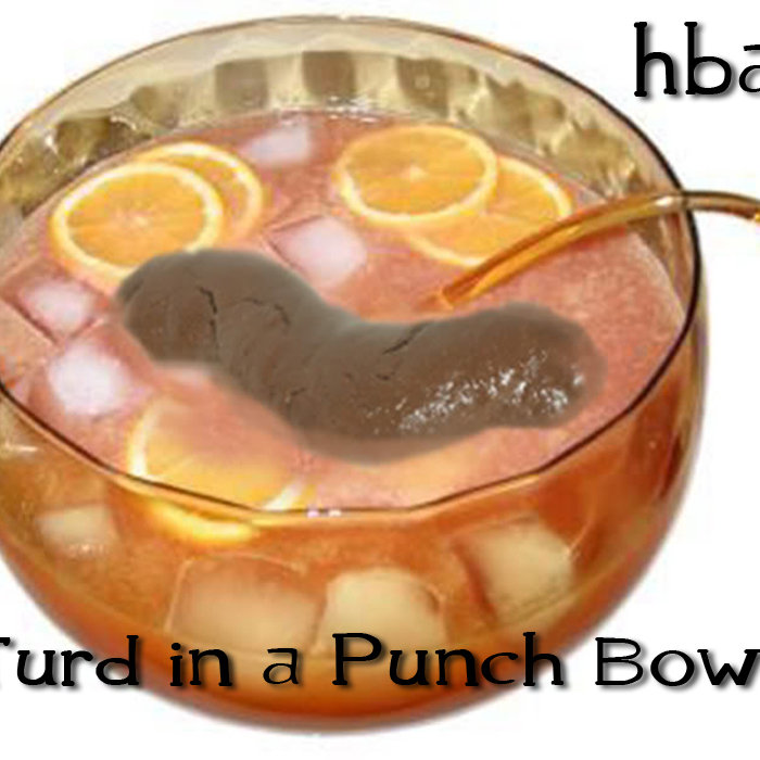 Turd in a Punch Bowl | HBA