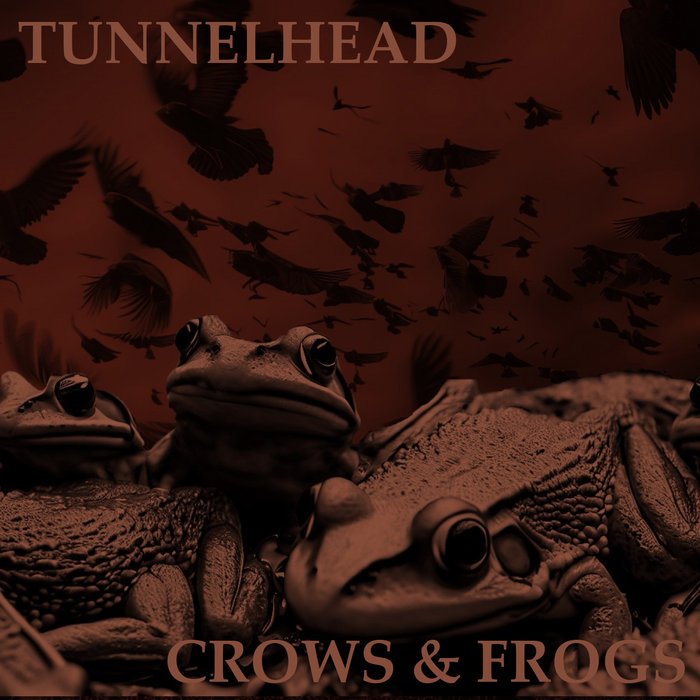Crows & Frogs | Tunnelhead