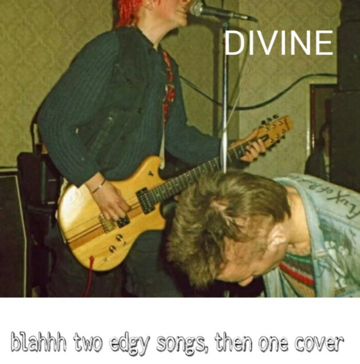 blahhh: two edgy songs, then a cover | Divine