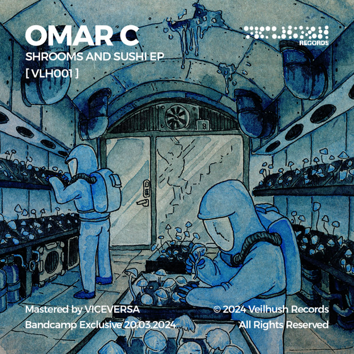 OMAR C - SHROOMS AND SUSHI [VLH001] | OMAR C | VEILHUSH Records