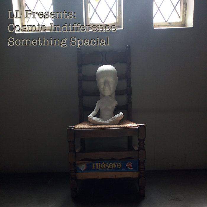 LL Presents: Cosmic Indifference - Something Spacial | LL | toekomstmuziek
