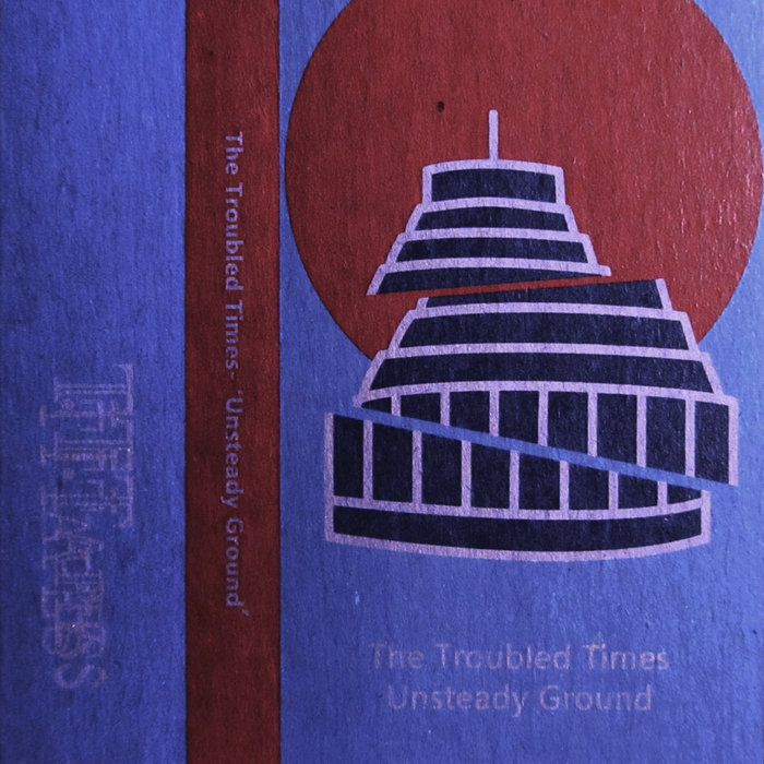 Unsteady Ground | The Troubled Times