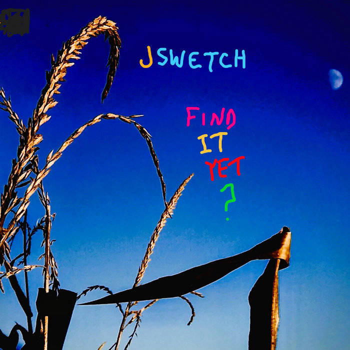 Find It Yet? | Jswetch