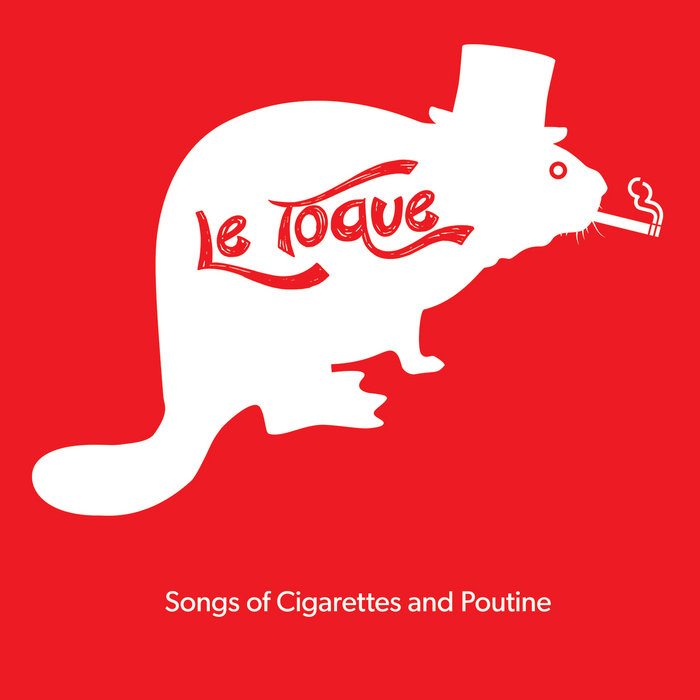 Songs of Cigarettes and Poutine | Le Toque