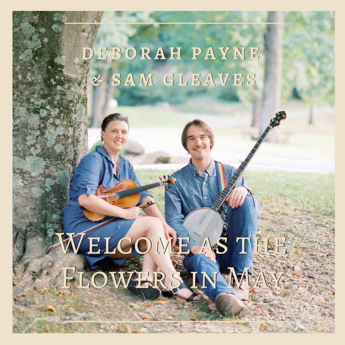 Welcome As the Flowers in May | Deborah Payne & Sam Gleaves | Sam Gleaves