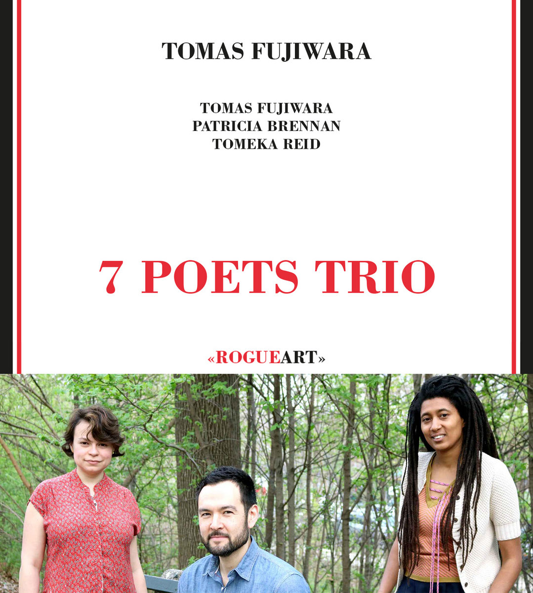 7 POETS TRIO | TOMAS FUJIWARA (Tomas Fujiwara, Tomeka Reid, Patricia ...