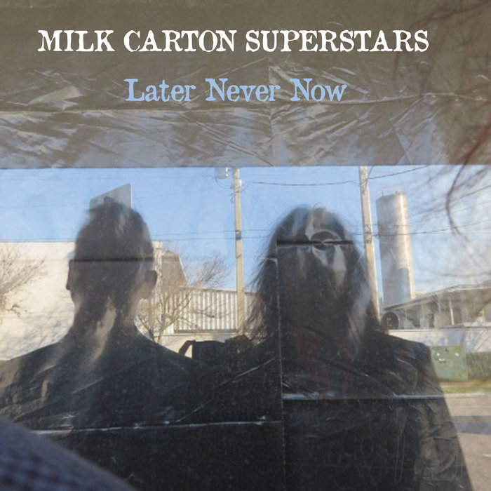 Later Never Now | Milk Carton Superstars