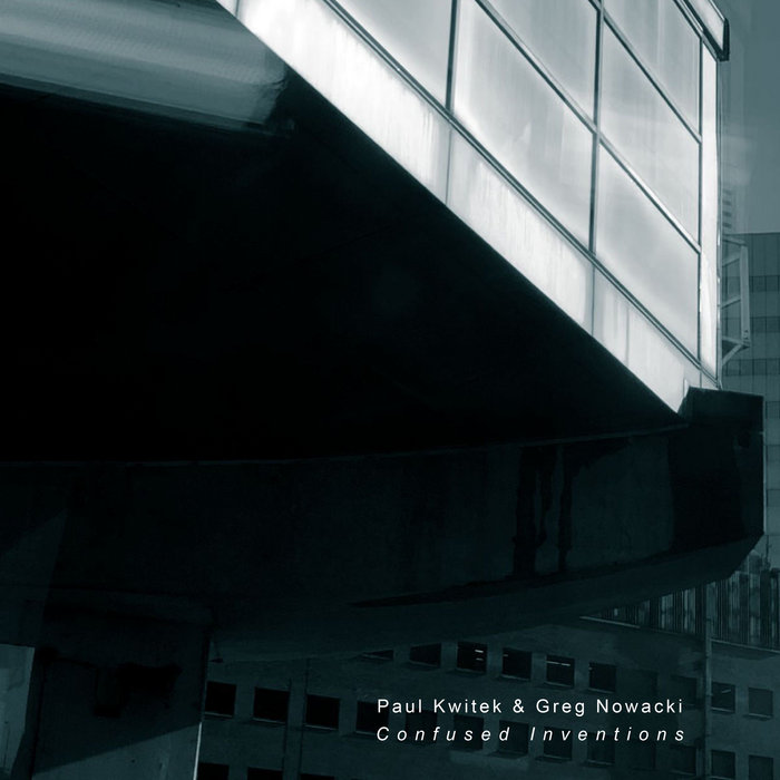 Confused Inventions | Paul Kwitek & Greg Nowacki | Existence Music